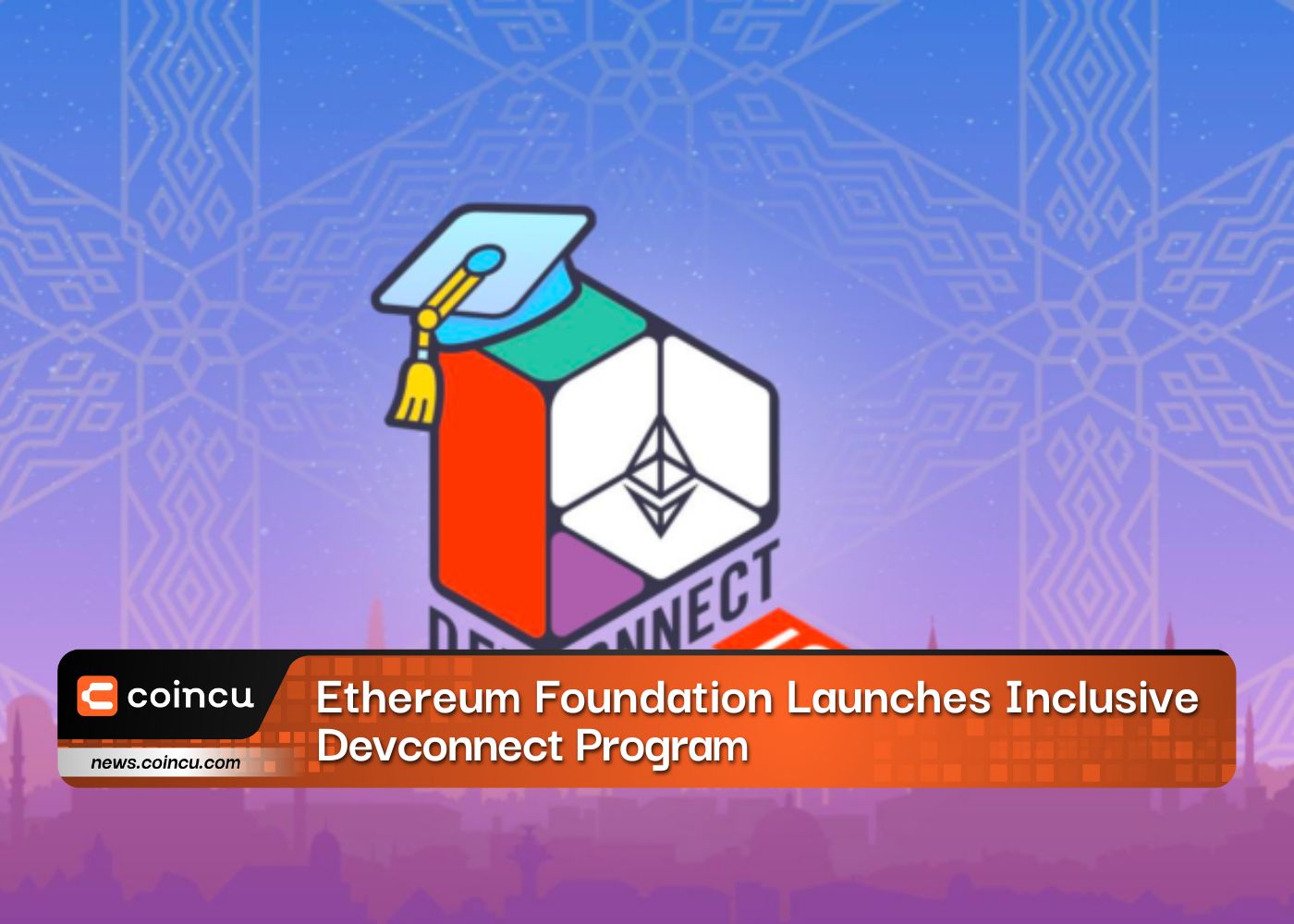 Breaking News: Ethereum Foundation Launches Inclusive Devconnect Program, June 26