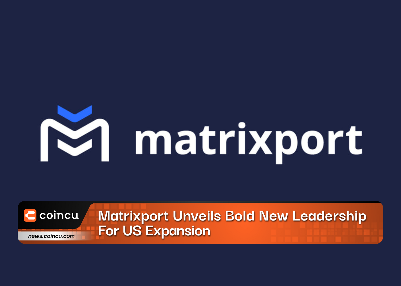 Matrixport Unveils Bold New Leadership For US Expansion