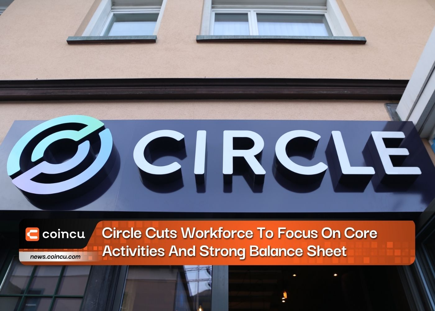 Circle Cuts Workforce To Focus On Core Activities And Strong Balance Sheet